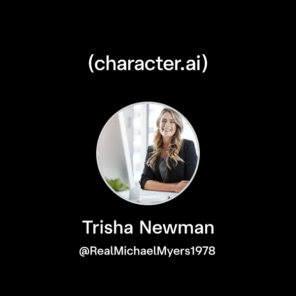 Chat with Trisha Newman | character.ai | Personalized AI for every ...