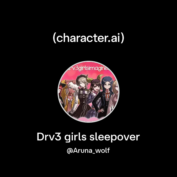 Chat with Drv3 girls sleepover | character.ai | AI Chat, Reimagined ...