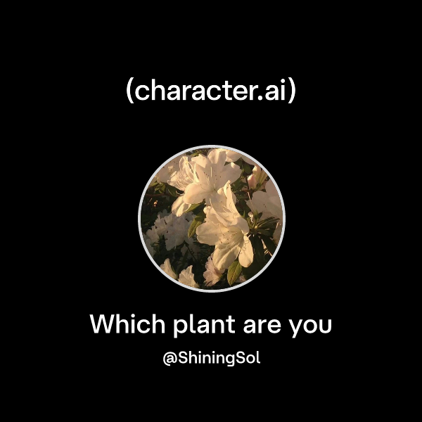 Chat with Which plant are you | character.ai | Personalized AI for ...