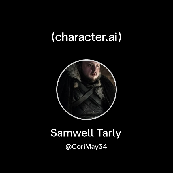 Chat with Samwell Tarly | character.ai | AI Chat, Reimagined–Your Words ...