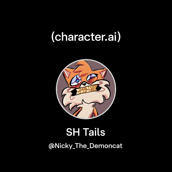 Chat with SH Tails | character.ai | AI Chat, Reimagined–Your Words. Your World.