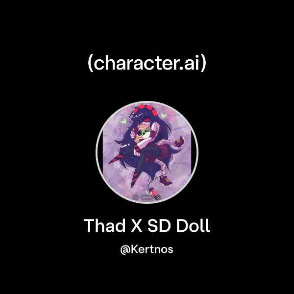 Chat with Thad X SD Doll | character.ai | Personalized AI for every ...