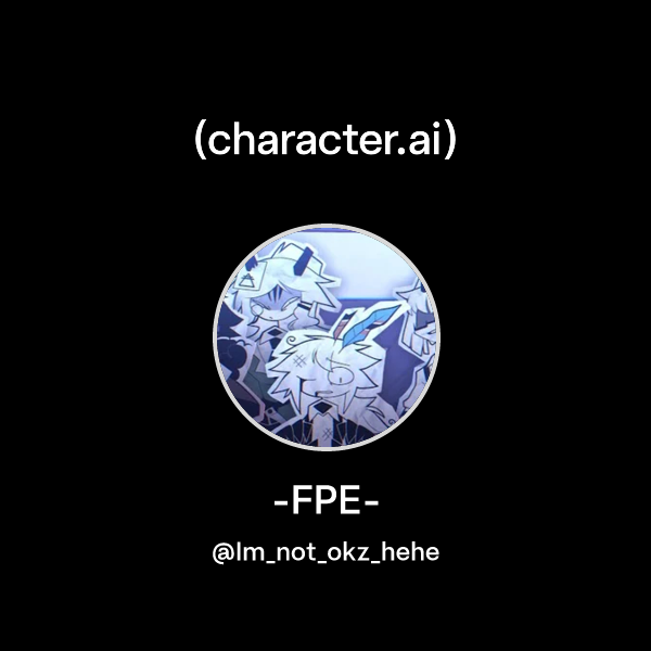 Chat with -FPE- | character.ai | AI Chat, Reimagined–Your Words. Your ...