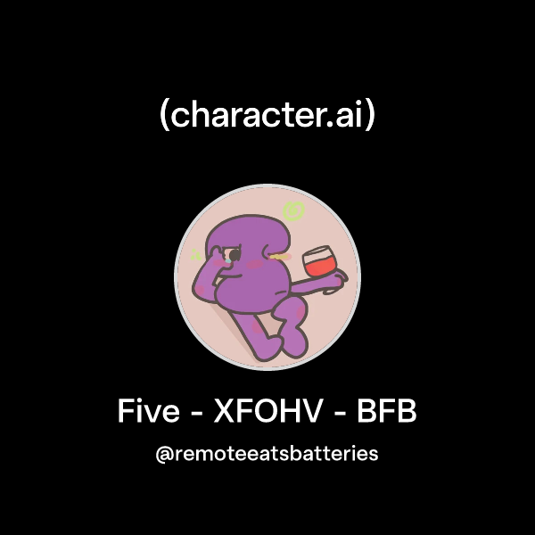 Chat with Five - XFOHV - BFB | character.ai | AI Chat, Reimagined–Your Words. Your World.