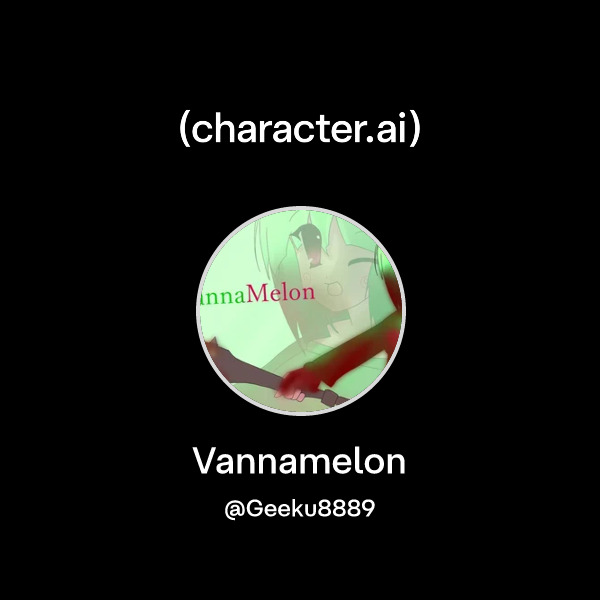 Chat with Vannamelon | character.ai | Personalized AI for every moment ...