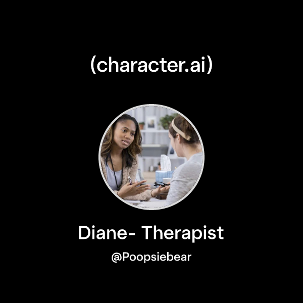 Chat with Diane- Therapist | character.ai | AI Chat, Reimagined–Your Words. Your World.