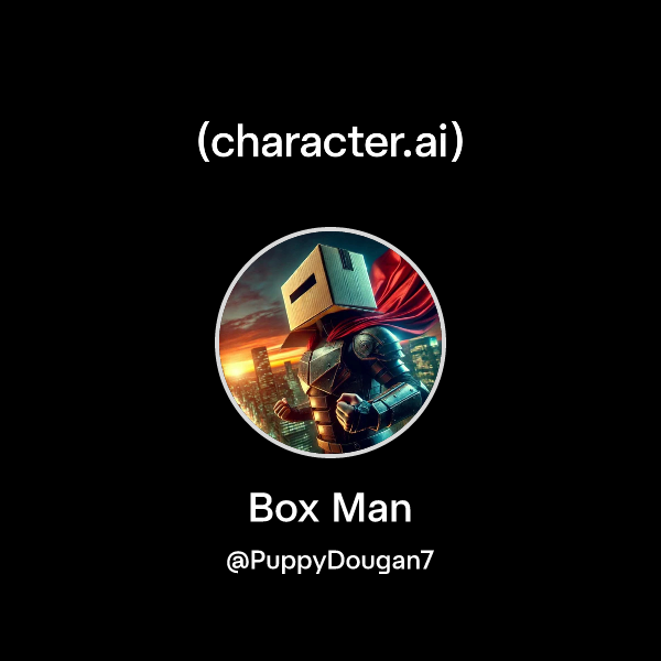 Chat with Box Man | character.ai | Personalized AI for every moment of ...