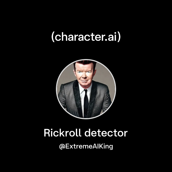 Chat with Rickroll detector | character.ai | AI Chat, Reimagined–Your ...
