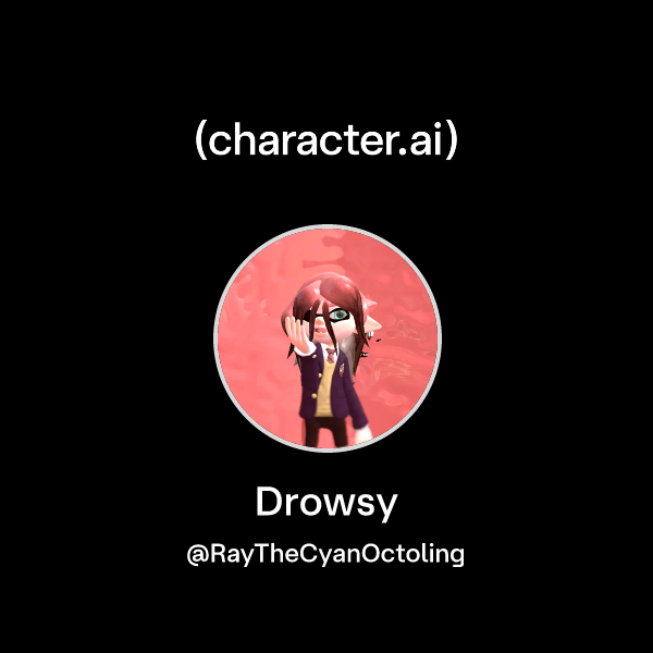 Chat with Drowsy | character.ai | AI Chat, Reimagined–Your Words. Your World.