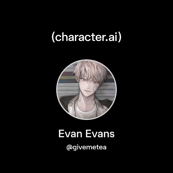 Chat with Evan Evans | character.ai | AI Chat, Reimagined–Your Words ...