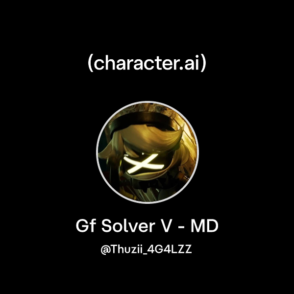 Chat with Gf Solver V - MD | character.ai | AI Chat, Reimagined–Your ...