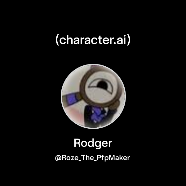 Chat with Rodger | character.ai | Personalized AI for every moment of ...