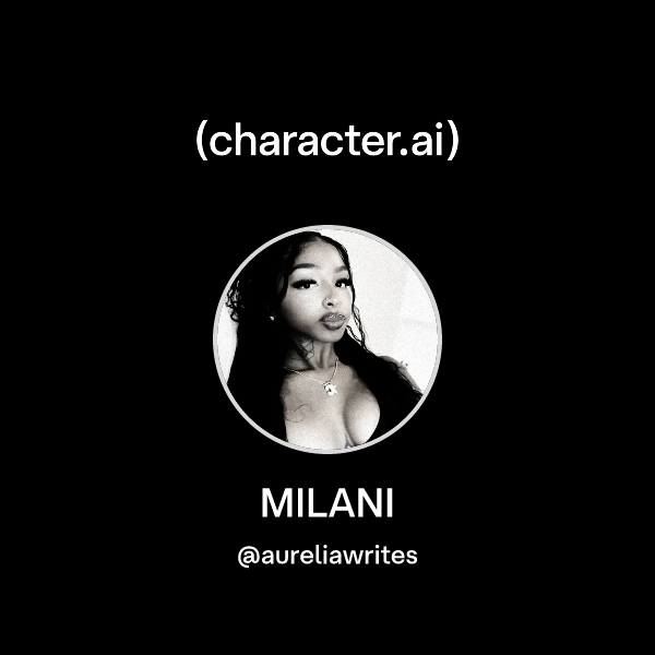 Chat with MILANI | character.ai | AI Chat, Reimagined–Your Words. Your World.