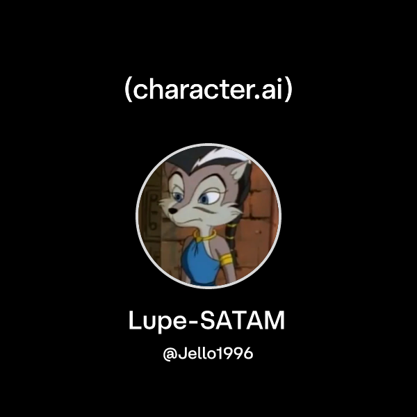 Chat with Lupe-SATAM | character.ai | AI Chat, Reimagined–Your Words ...