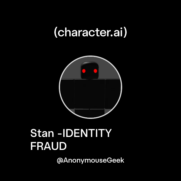 Chat with Stan -IDENTITY FRAUD | character.ai | AI Chat, Reimagined ...