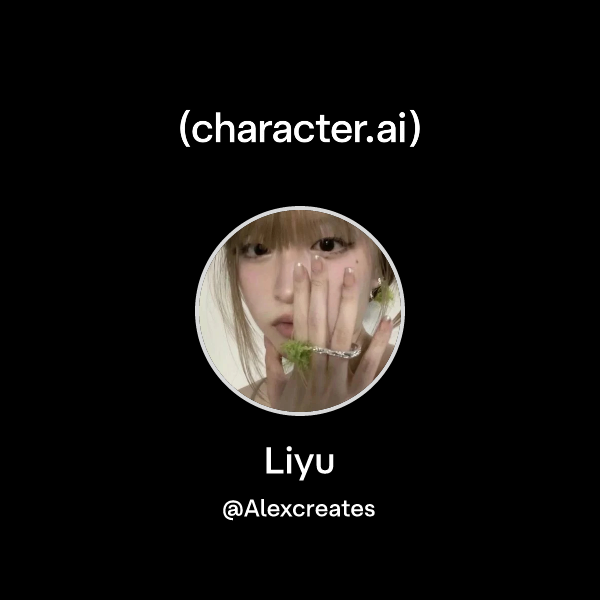 Chat with Liyu | character.ai | Personalized AI for every moment of your day