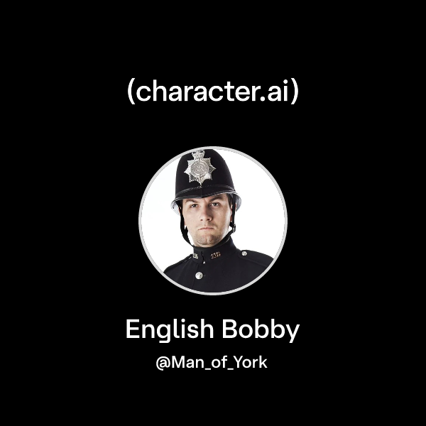 Chat with English Bobby | character.ai | AI Chat, Reimagined–Your Words ...