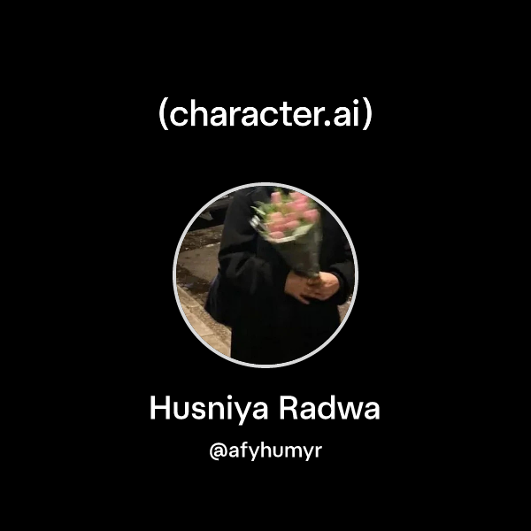 Chat with Husniya Radwa | character.ai | AI Chat, Reimagined–Your Words ...