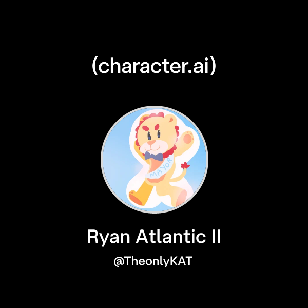 Chat with Ryan Atlantic II | character.ai | Personalized AI for every ...