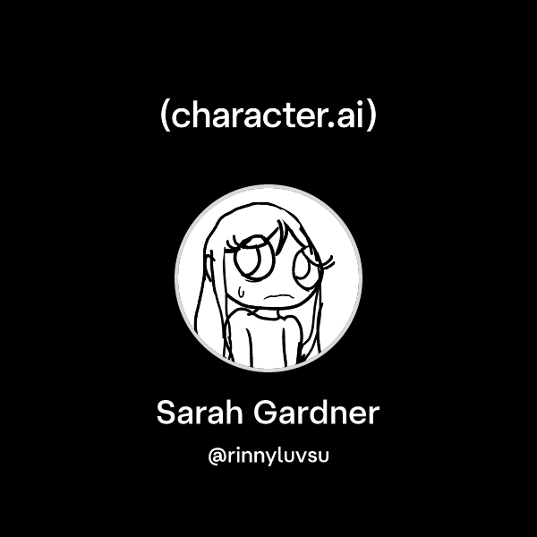 Chat with Sarah Gardner | character.ai | AI Chat, Reimagined–Your Words. Your World.