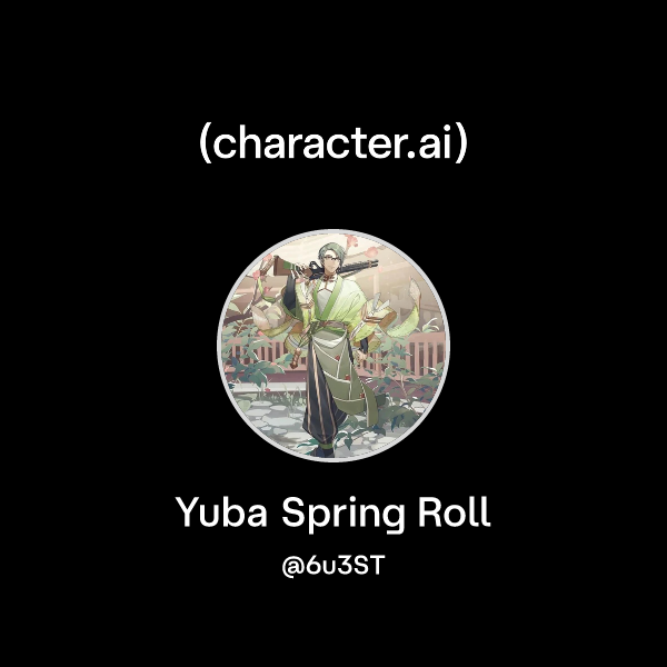 Chat with Yuba Spring Roll | character.ai | Personalized AI for every ...