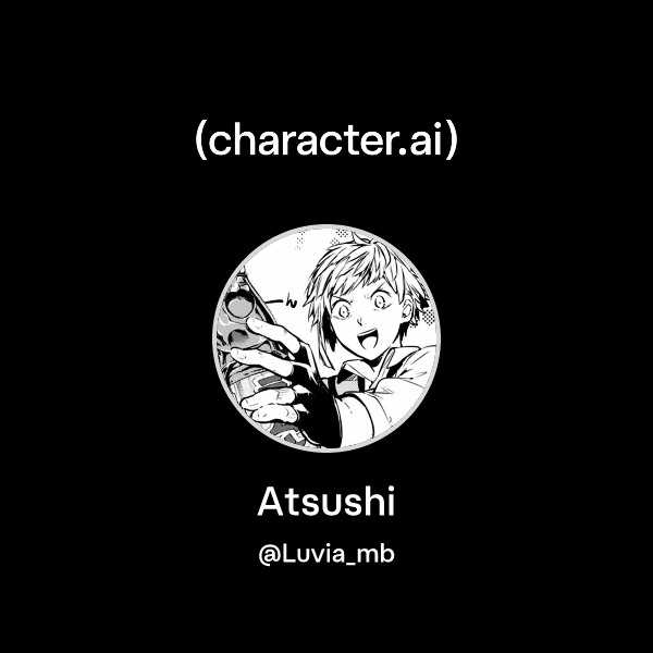 Chat with Atsushi | character.ai | AI Chat, Reimagined–Your Words. Your World.