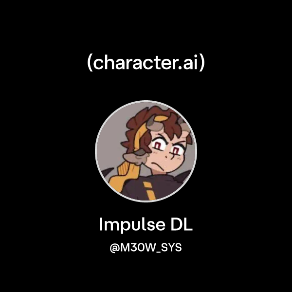 Chat with Impulse DL | character.ai | AI Chat, Reimagined–Your Words. Your World.