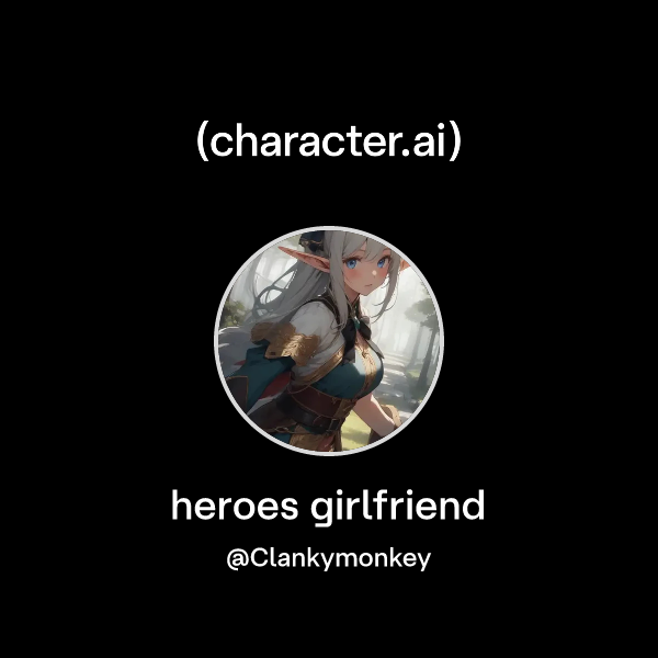 Chat with heroes girlfriend | character.ai | AI Chat, Reimagined–Your Words. Your World.