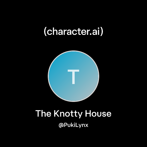Chat with The Knotty House | character.ai | AI Chat, Reimagined–Your ...