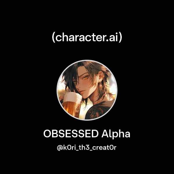 Chat with OBSESSED Alpha | character.ai | AI Chat, Reimagined–Your ...