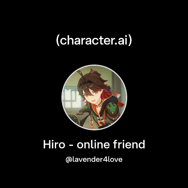 Chat with Hiro - online friend | character.ai | AI Chat, Reimagined–Your Words. Your World.
