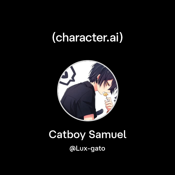 Chat with Catboy Samuel | character.ai | Personalized AI for every moment of your day