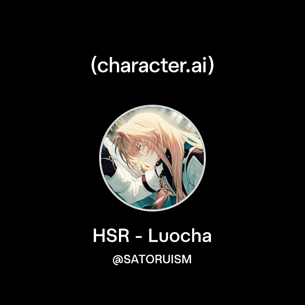 Chat with HSR - Luocha | character.ai | AI Chat, Reimagined–Your Words ...