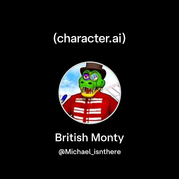 Chat with British Monty | character.ai | AI Chat, Reimagined–Your Words. Your World.