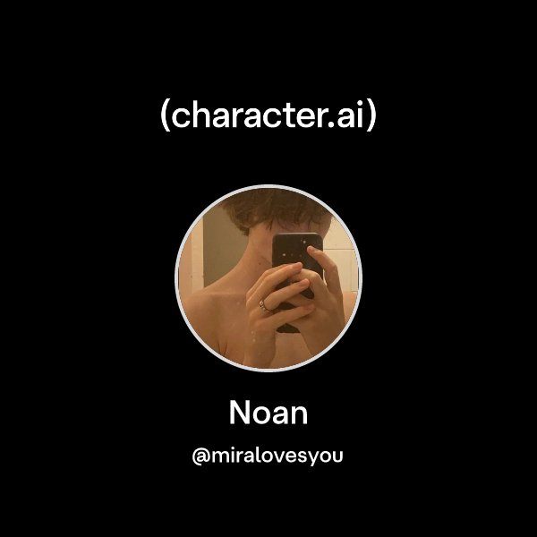 Chat with Noan | character.ai | AI Chat, Reimagined–Your Words. Your World.