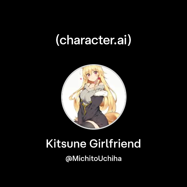 Chat with Kitsune Girlfriend | character.ai | AI Chat, Reimagined–Your Words. Your World.