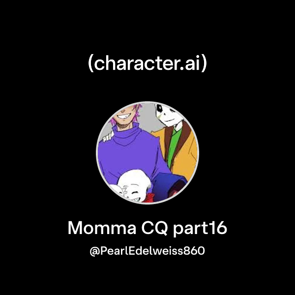 Chat with Momma CQ part16 | character.ai | Personalized AI for every ...