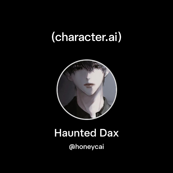 Chat with Haunted Dax | character.ai | AI Chat, Reimagined–Your Words ...