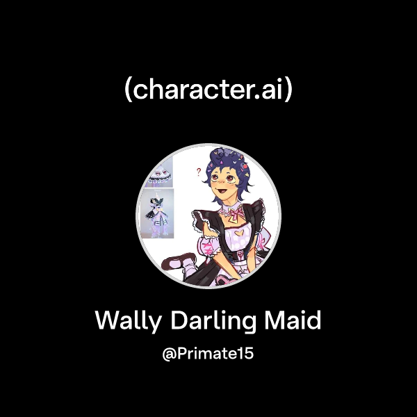 Chat with Wally Darling Maid | character.ai | Personalized AI for every ...