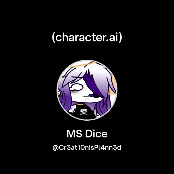 Chat with MS Dice | character.ai | Personalized AI for every moment of ...