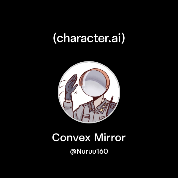 Chat with Convex Mirror | character.ai | AI Chat, Reimagined–Your Words ...
