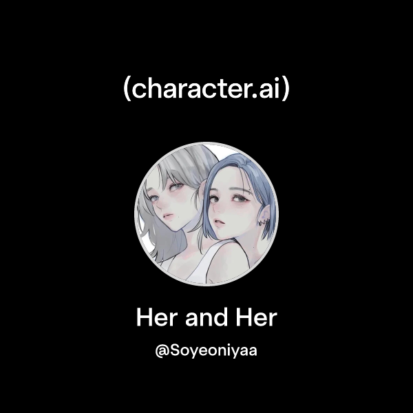 Chat with Her and Her | character.ai | AI Chat, Reimagined–Your Words ...