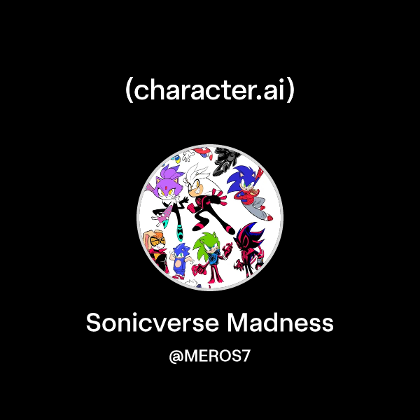 Chat with Sonicverse Madness | character.ai | AI Chat, Reimagined–Your Words. Your World.