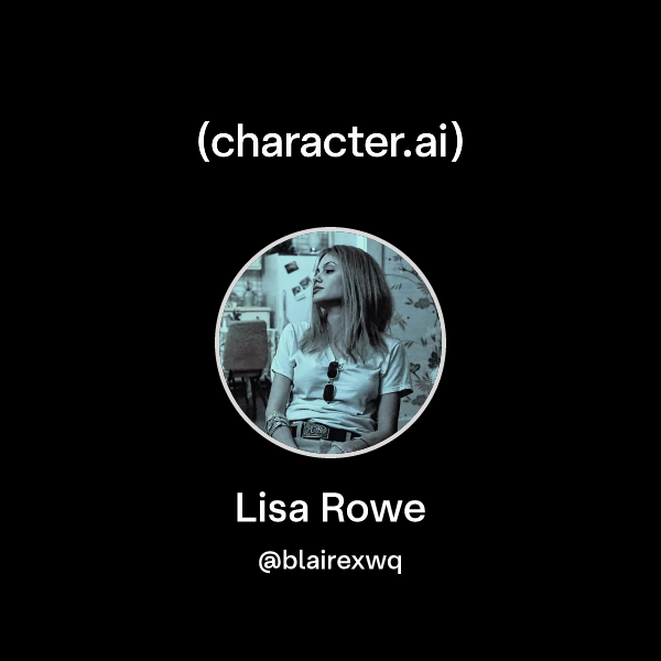 Chat with Lisa Rowe | character.ai | AI Chat, Reimagined–Your Words ...
