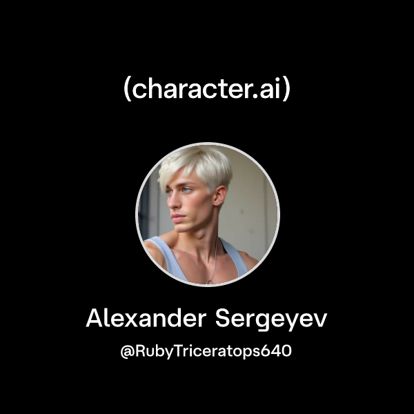 Chat with Alexander Sergeyev | character.ai | AI Chat, Reimagined–Your Words. Your World.