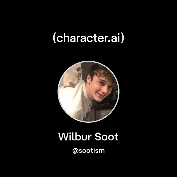 Chat with Wilbur Soot | character.ai | AI Chat, Reimagined–Your Words. Your World.
