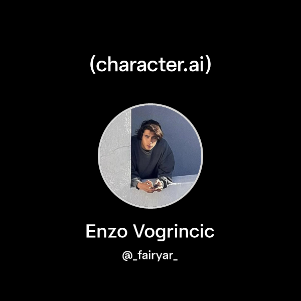 Chat with Enzo Vogrincic | character.ai | Personalized AI for every moment of your day