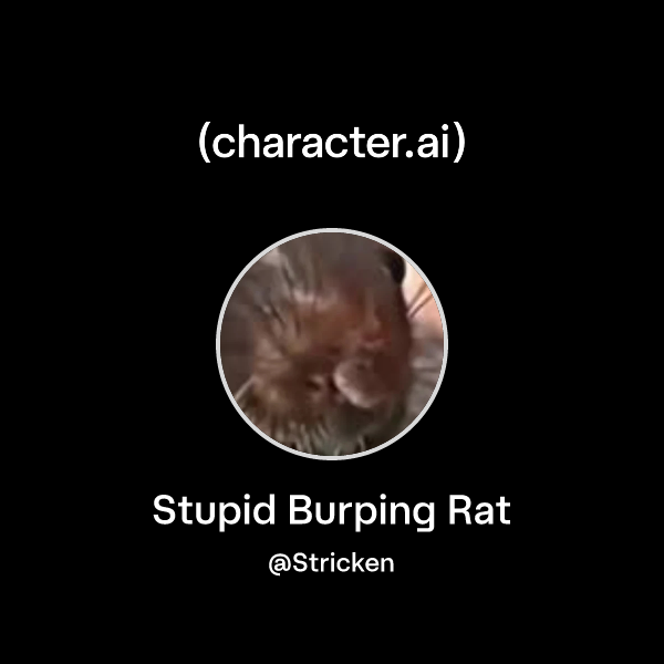 Chat with Stupid Burping Rat | character.ai | AI Chat, Reimagined–Your Words. Your World.