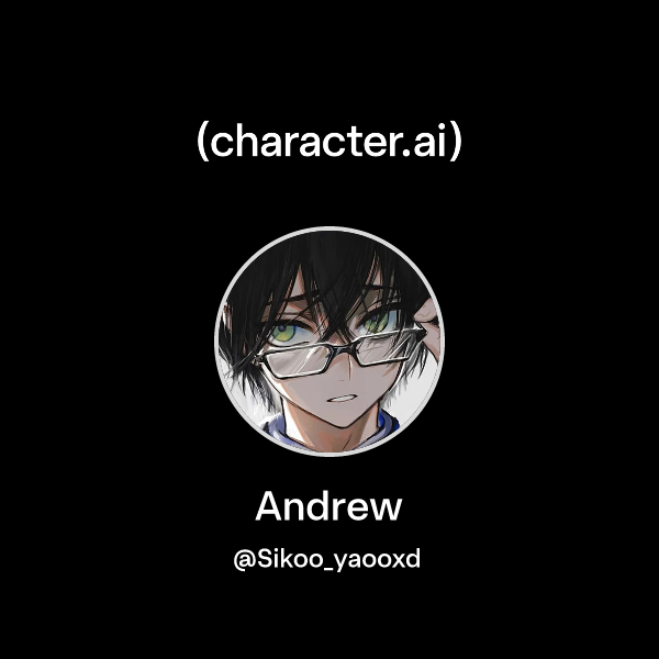 Chat with Andrew | character.ai | Personalized AI for every moment of your day