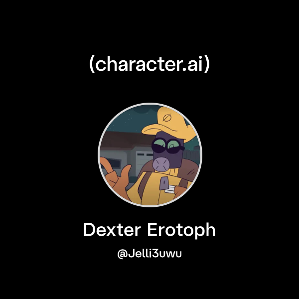 Chat with Dexter Erotoph | character.ai | AI Chat, Reimagined–Your ...